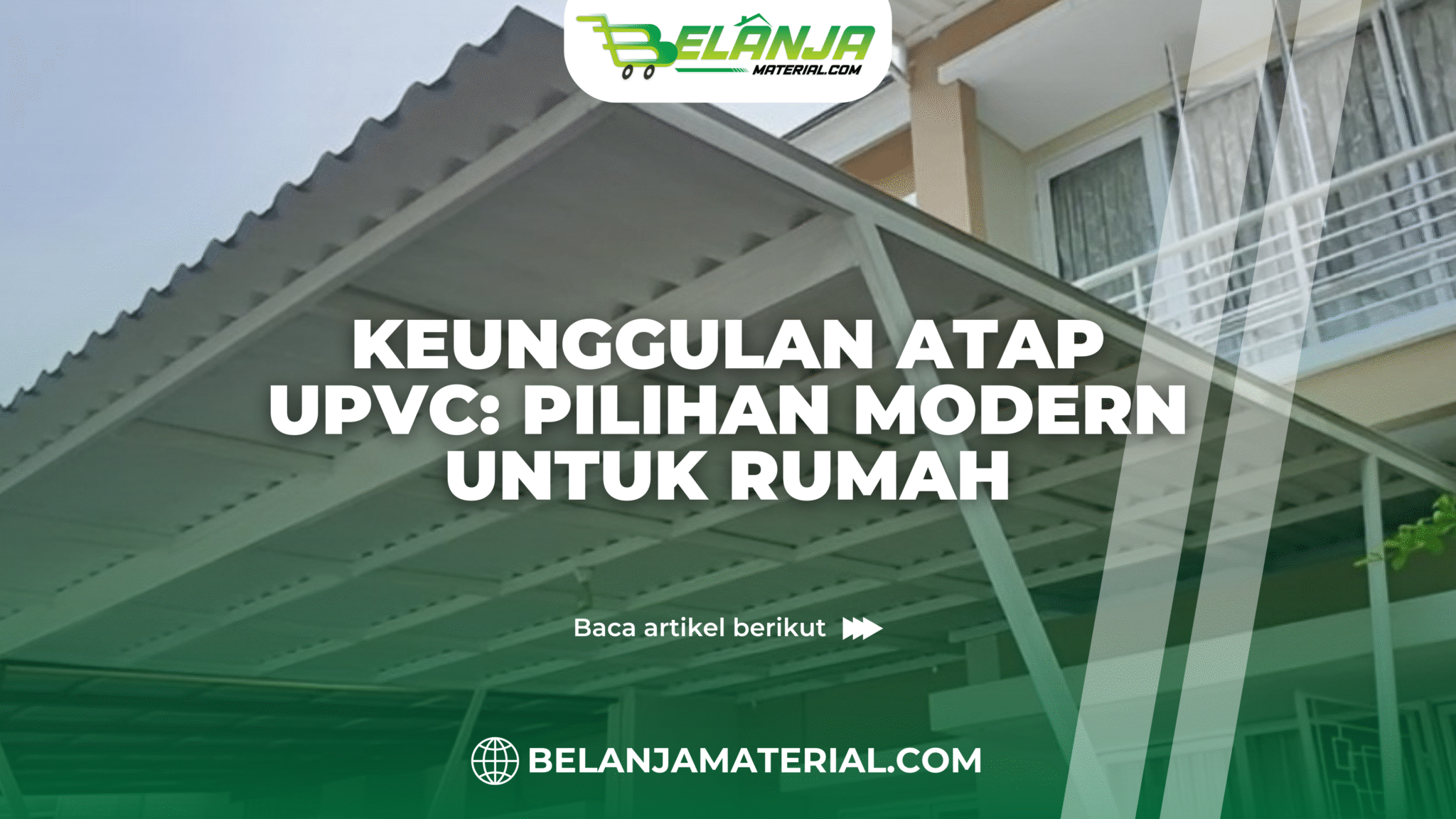 KEUNGGULAN ATAP UPVC: PILIHAN MODERN UNTUK RUMAH - belanjamaterial