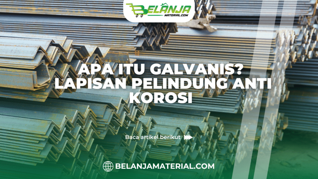 Apa Itu Galvanis? Lapisan Pelindung Anti Korosi - belanjamaterial
