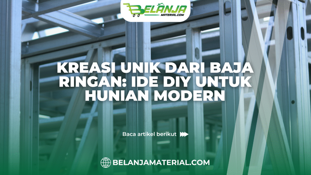 Kreasi Unik dari Baja Ringan: Ide DIY untuk Hunian Modern - belanjamaterial