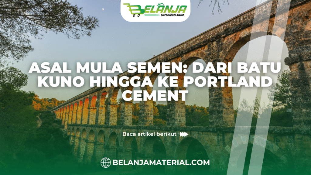 Asal Mula Semen: Dari Batu Kuno Hingga ke Portland Cement - belanjamaterial