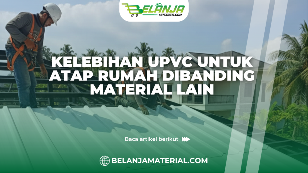 Kelebihan UPVC untuk Atap Rumah Dibanding Material Lain - belanjamaterial