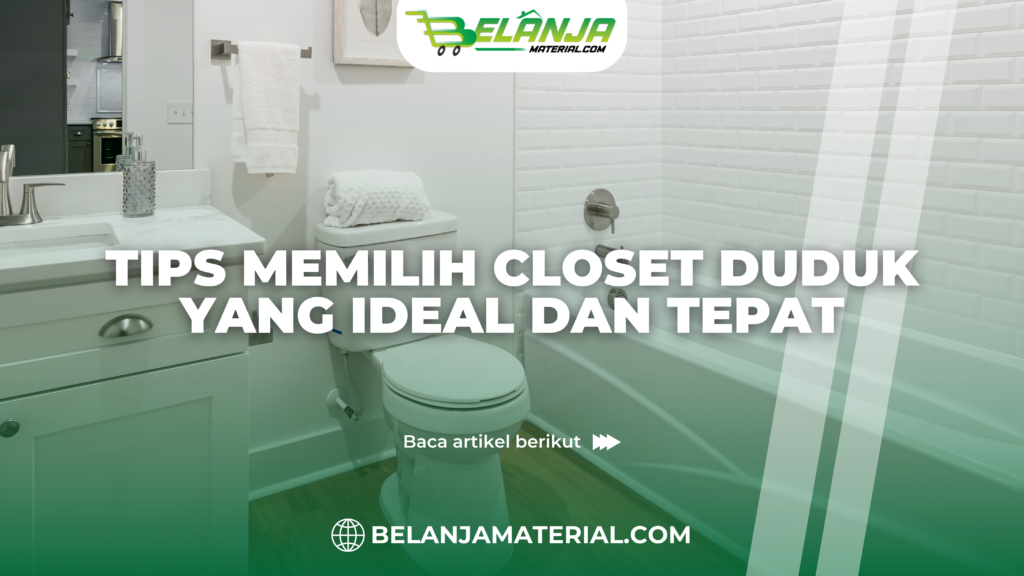 Tips Memilih Closet Duduk yang Ideal dan Tepat - belanjamaterial